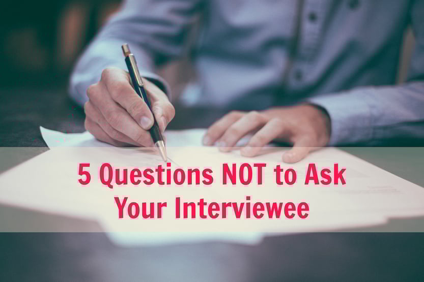 Interview 102 Don t Ask Your Candidates These 5 Questions interview-102-don-t-ask-your-candidates-these-5-questions